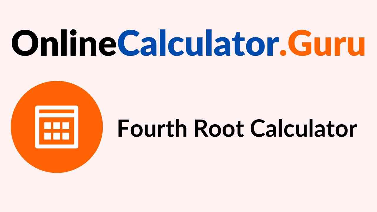 Fourth Root Calculator How To Calculate The 4th Root Of A Number 