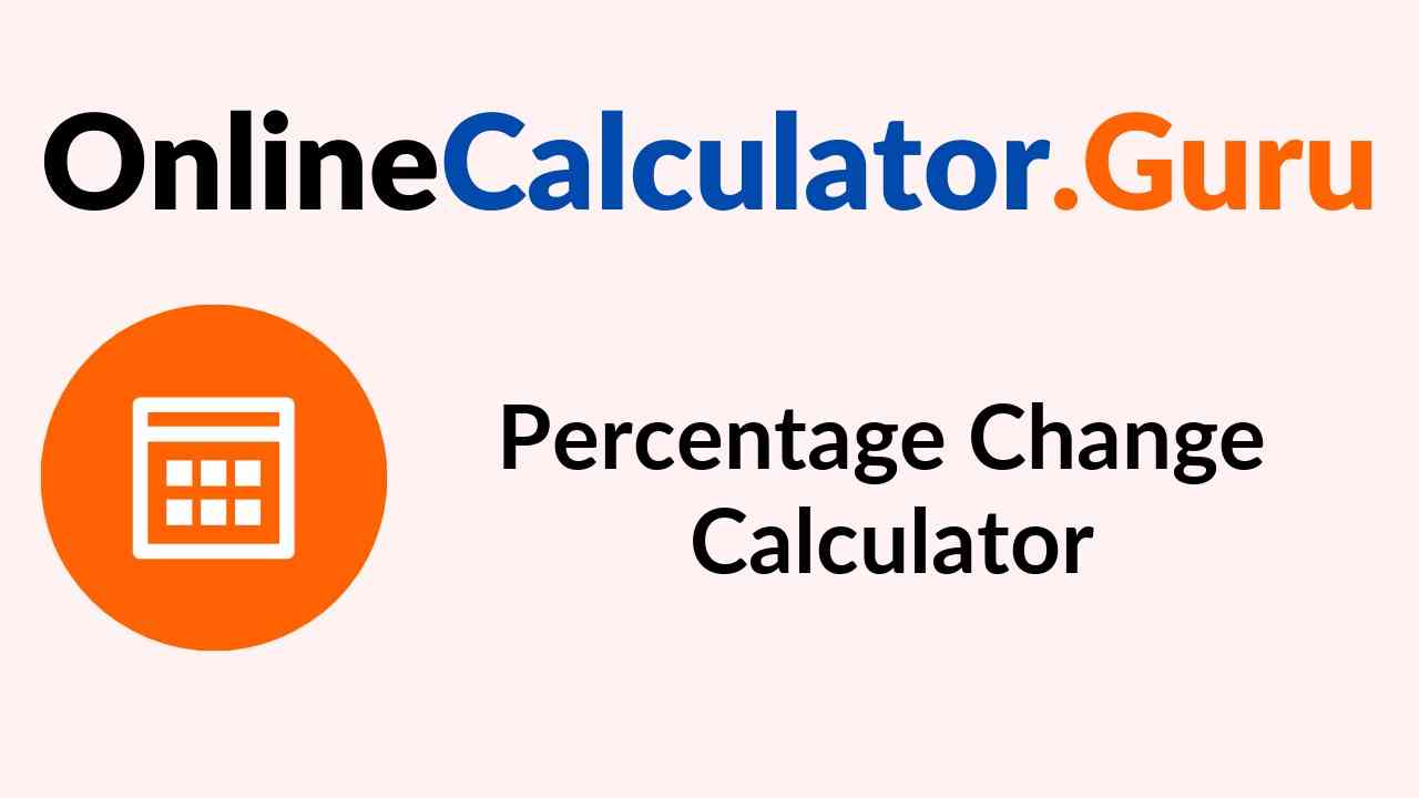 Percentage Change Calculator To Find Percentage Change Formulas