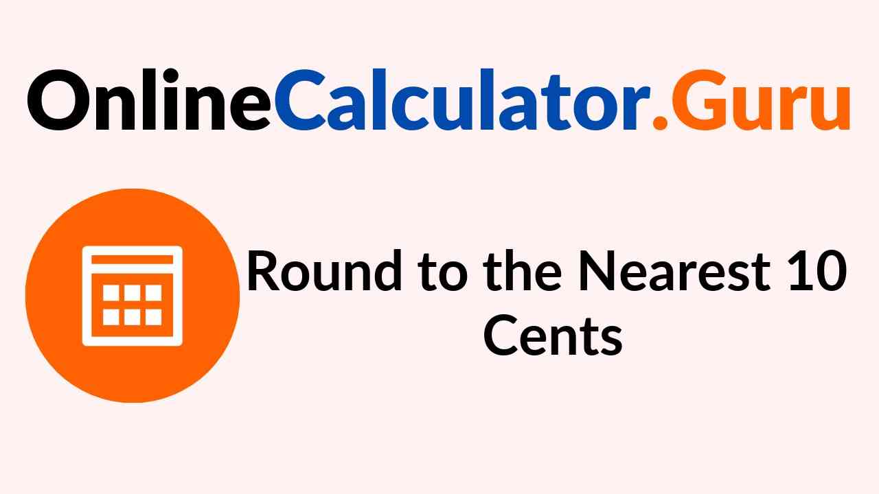 Round To The Nearest 10 Cents Rounding Amounts To Nearest Ten Cents 