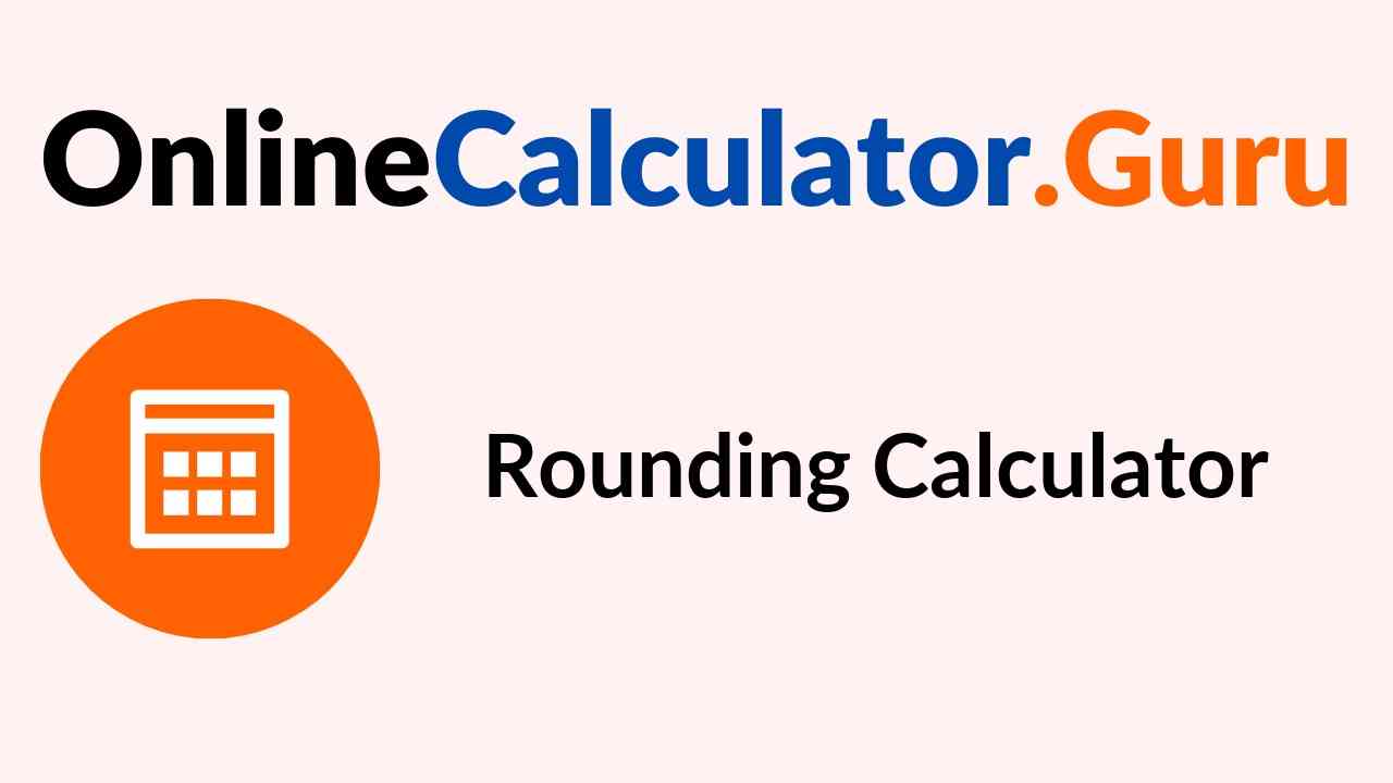 Rounding Calculator Round A Number To Nearest Whole Number