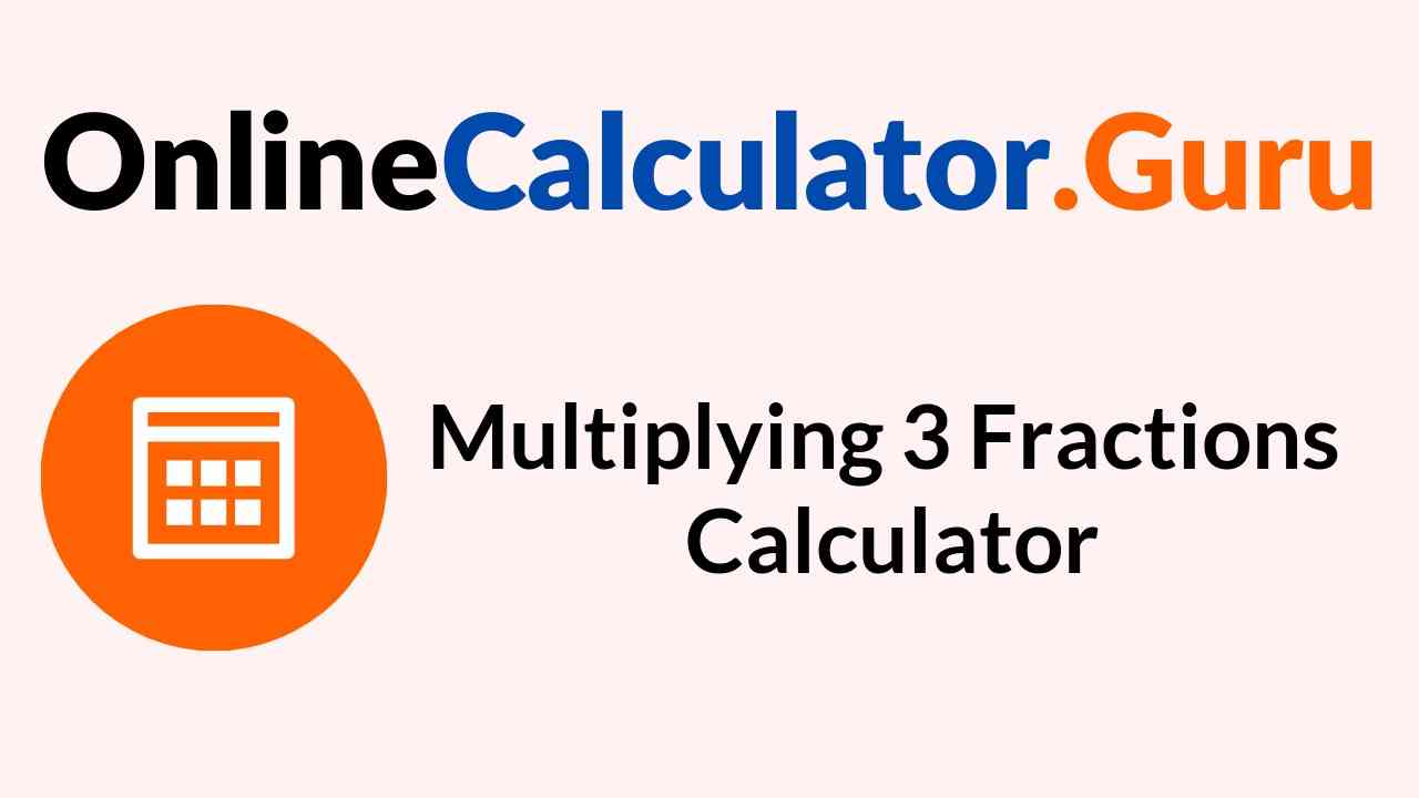 Multiplying 3 Fractions Calculator Fractions Multiplication