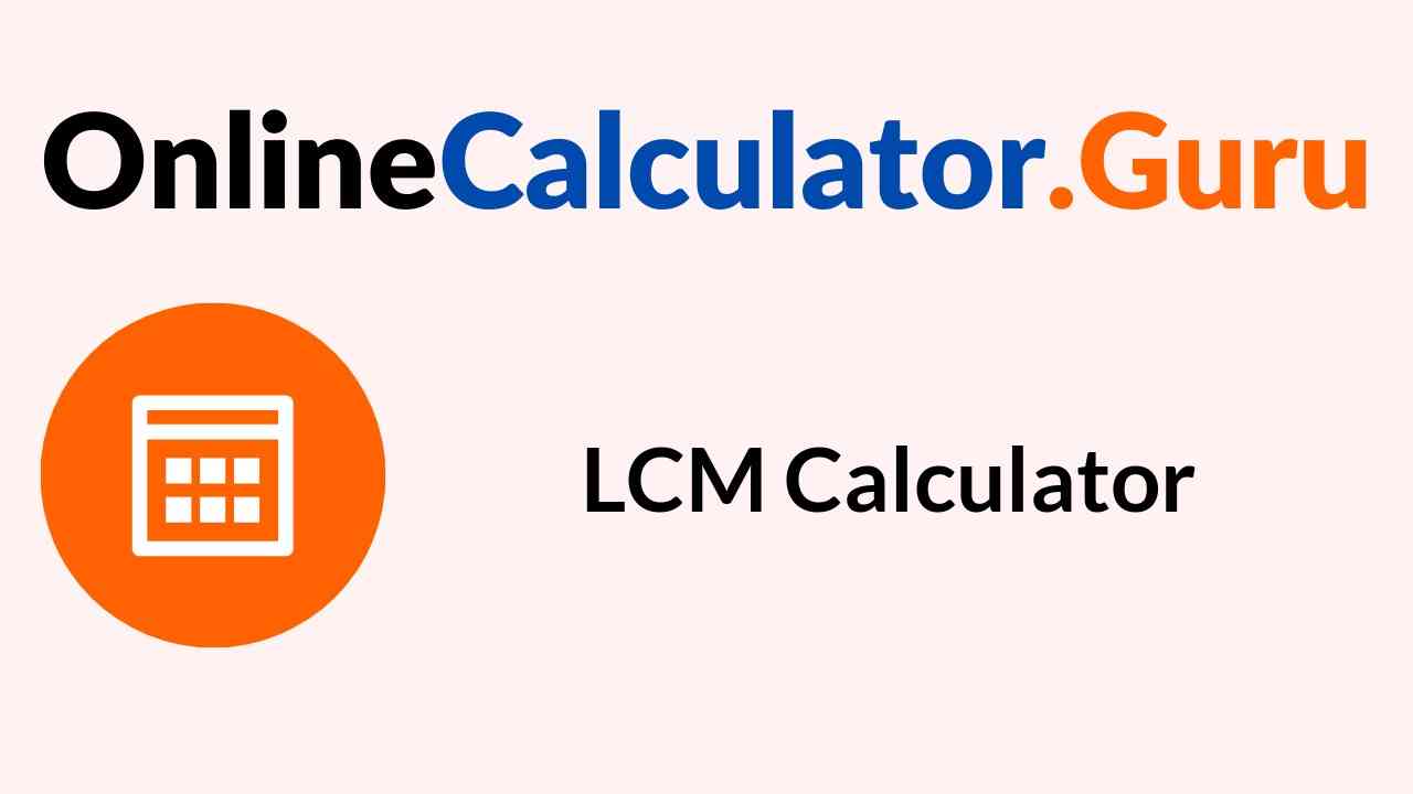 Online LCM Calculator To Find Least Common Multiple Of Two Numbers